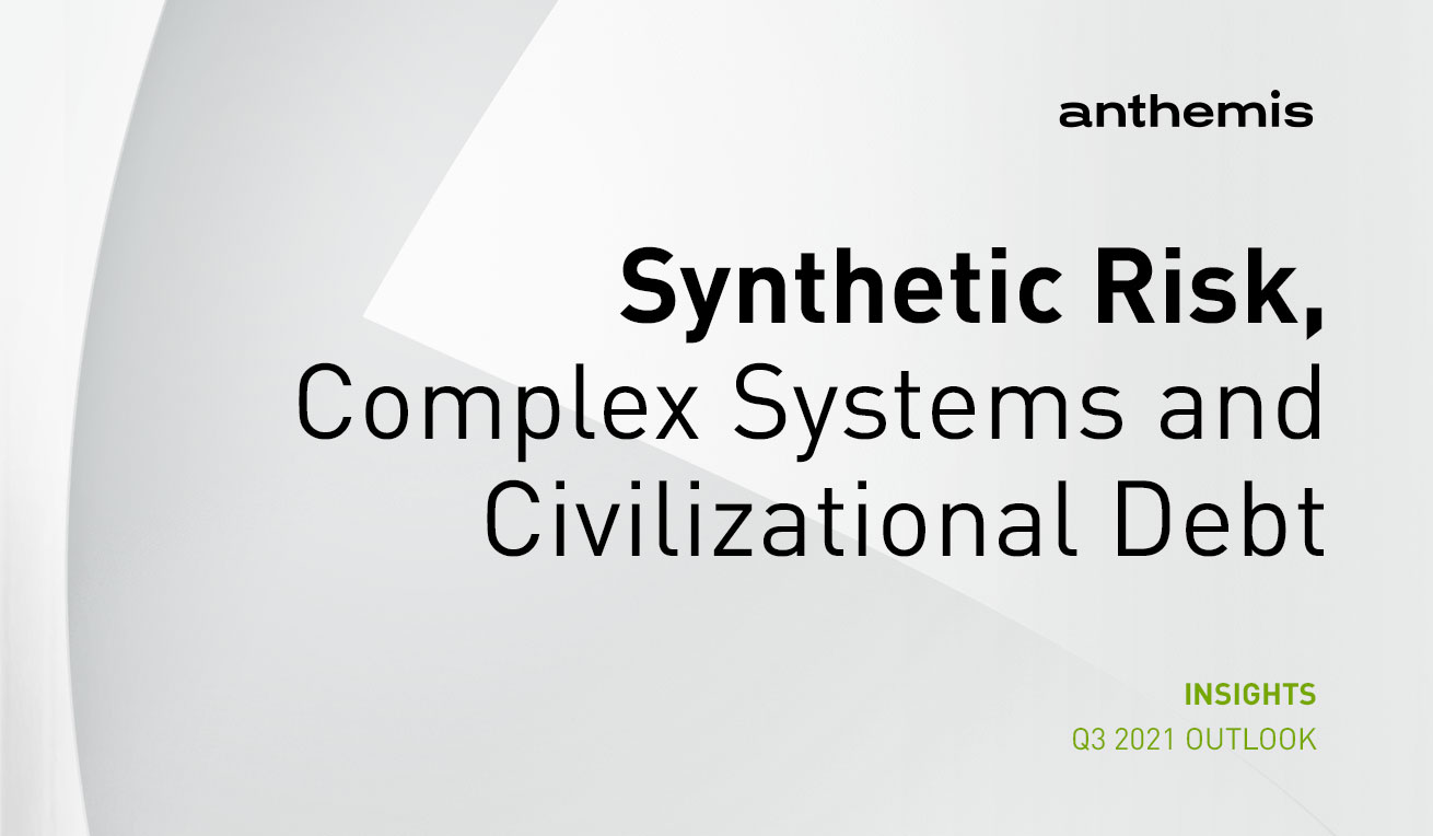 Synthetic Risk, Complex Systems and Civilizational Debt - Q3 2021 Outlook